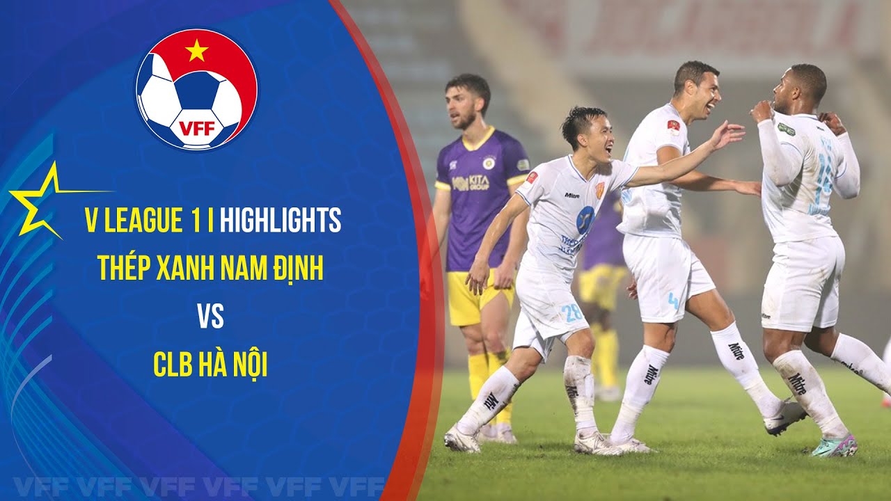 VFF - Highlights I THÉP XANH NAM ĐỊNH vs CLB HÀ NỘI: Màn rượt đuổi tỷ số "điên rồ"
