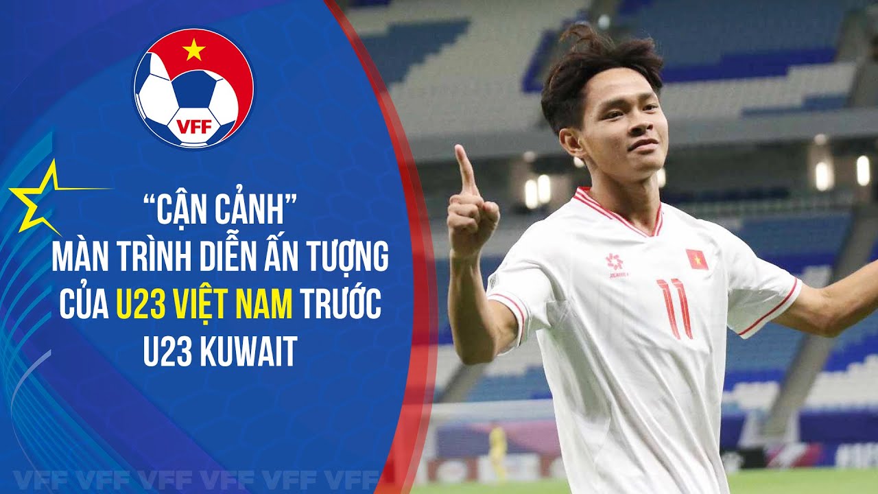 VFF - Cận cảnh: U23 Việt Nam đã làm được gì trước U23 Kuwait?