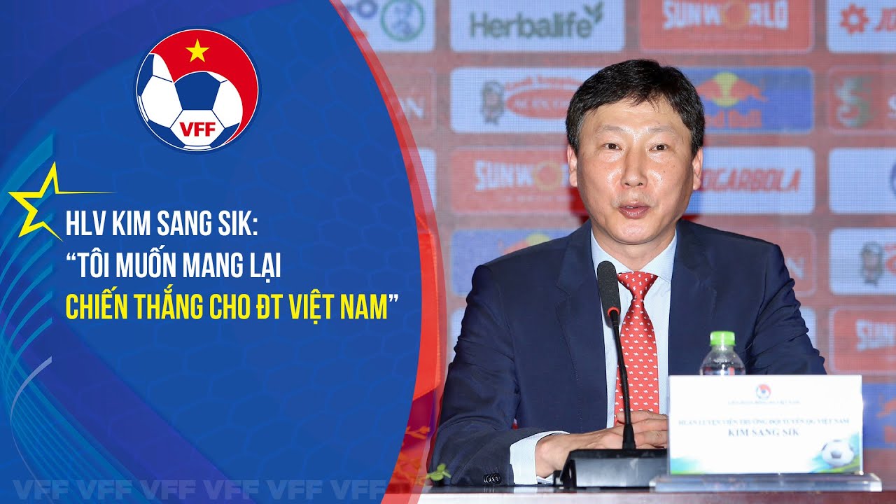 VFF - HLV Kim Sang Sik: "Tôi khát khao mang về chiến thắng cho ĐT Việt Nam, đem lại niềm vui tới ...