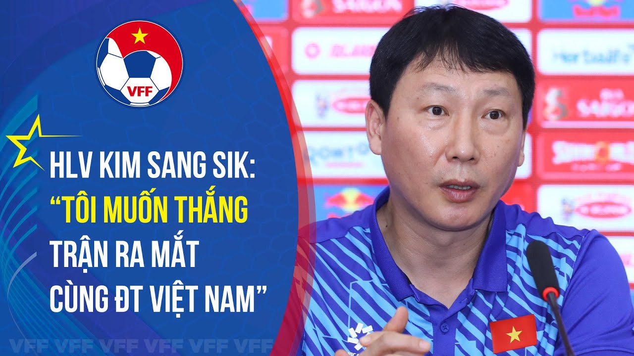 VFF - HLV Kim Sang Sik: ‘Tôi muốn thắng trận ra mắt cùng ĐT Việt Nam’