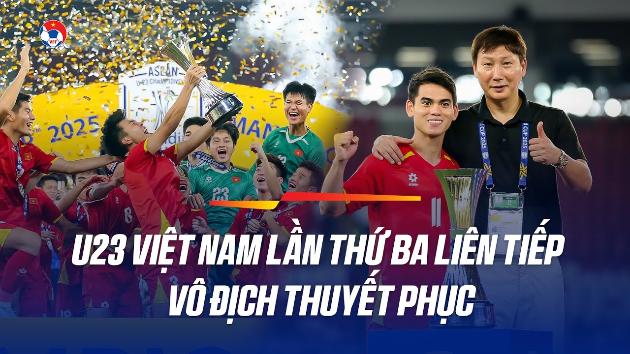VFF - Giải Vô Địch U23 ĐNA 2025: U23 Việt Nam Lần Thứ Ba Liên Tiếp Vô Địch Thuyết Phục